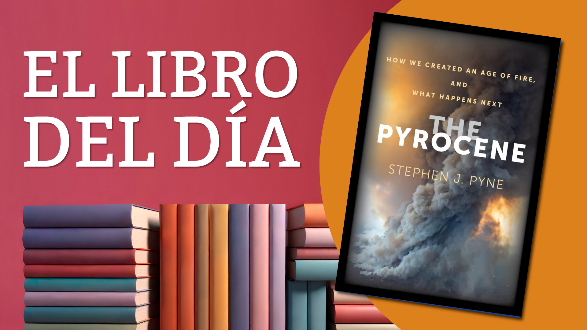 “The Pyrocene”: una historia del fuego y por qué es necesario ...